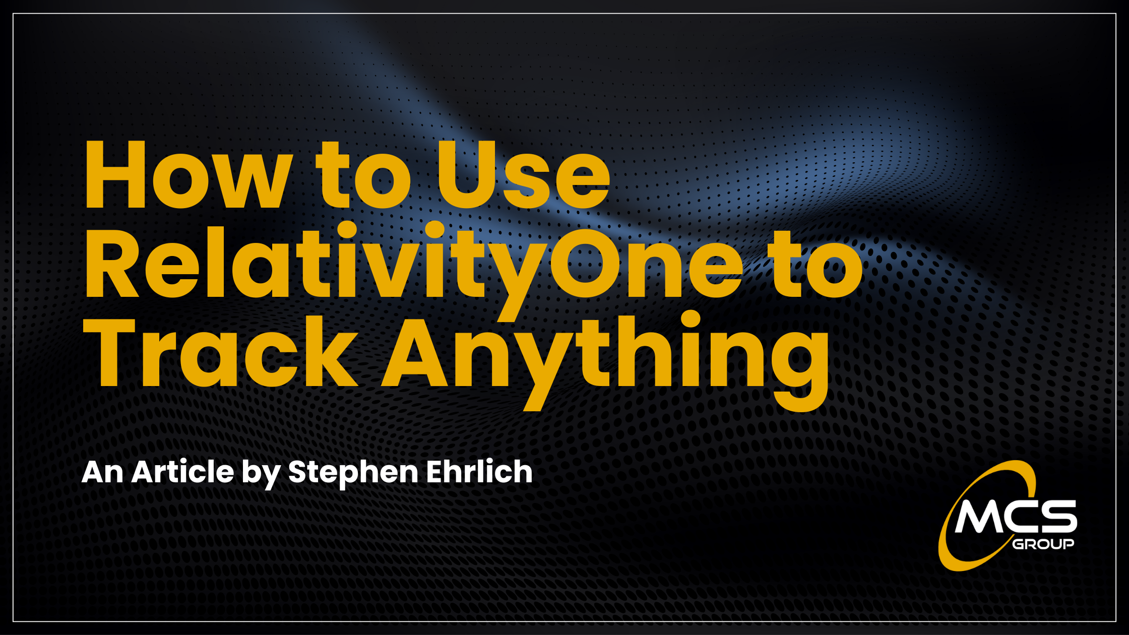 How to Use RelativityOne to Track Anything